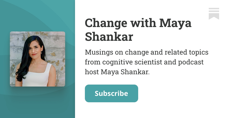 Change with Maya Shankar | Substack