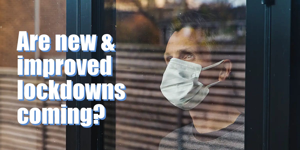 Are new & improved lockdowns coming? - by Alex Krainer