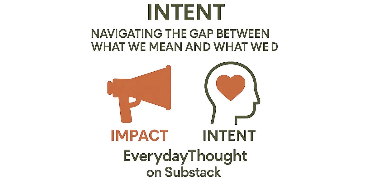 Impact vs. Intent: Navigating the Gap Between What We Mean and What We Do