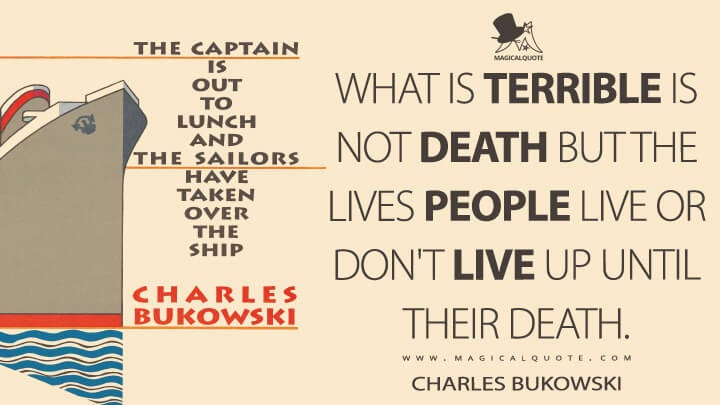 "What is terrible is not death but the lives people live or don’t live ...