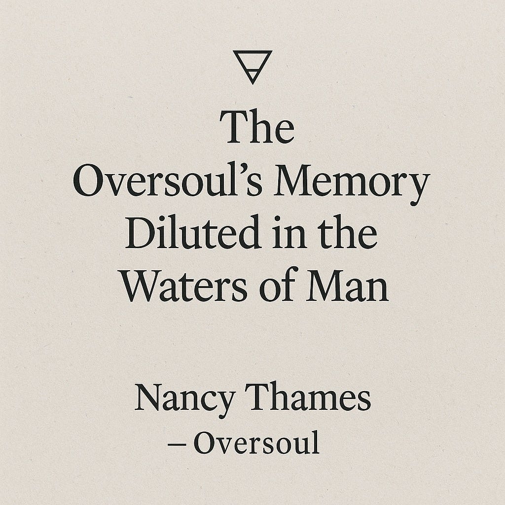 The Oversoul’s Memory Diluted in the Waters of Man