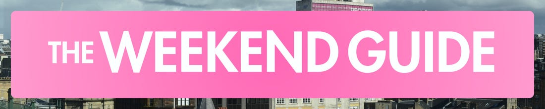 The Glasgow Wrap 🗞 Weekend Guide 29 - 31 May 2026