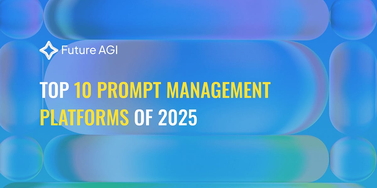Top 10 Prompt Management Platforms of 2025 - Future AGI