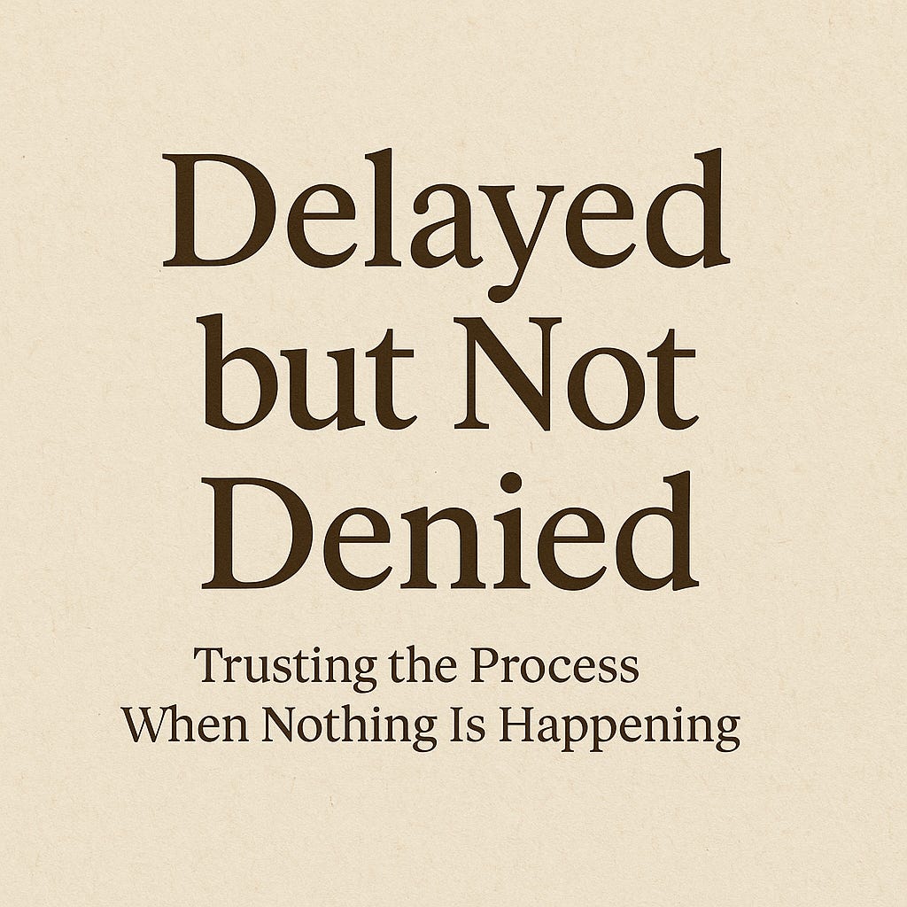 Delayed but Not Denied: Trusting the Process When Nothing Is Happening