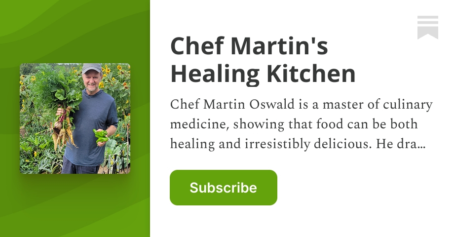 Chef Martin's Healing Kitchen | Chef Martin Oswald | Substack