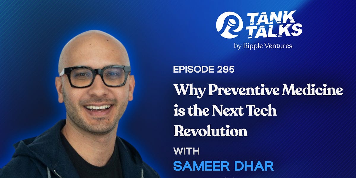 Why Preventive Medicine is the Next Tech Revolution with Sameer Dhar of ...