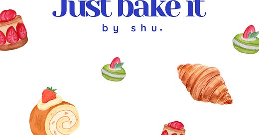 Just Bake It | Shu | Substack
