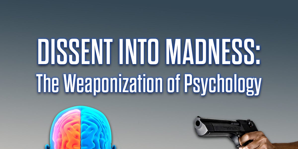 Dissent Into Madness: The Weaponization of Psychology