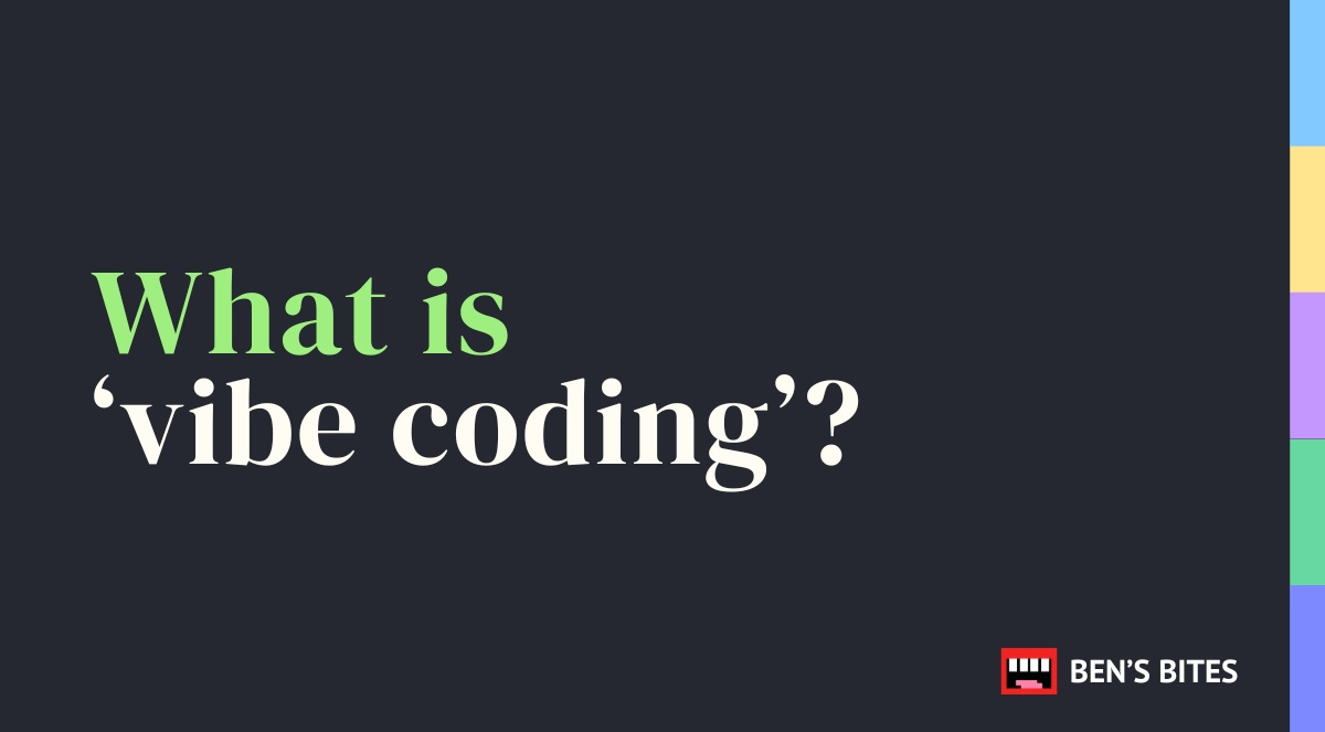 What is ‘vibe coding’? - Ben's Bites
