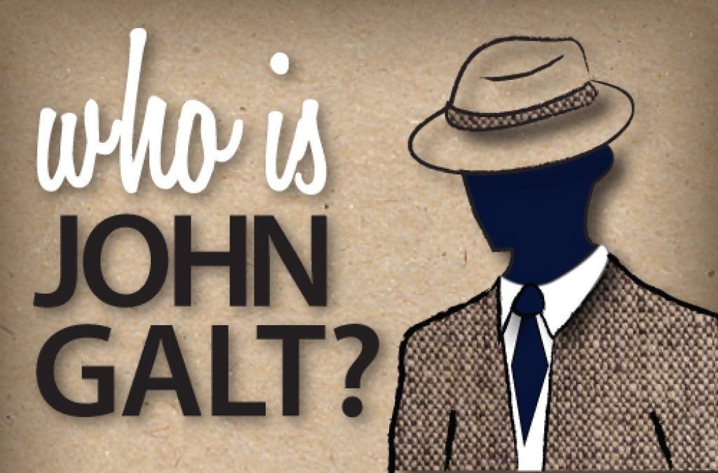 Who Is John Galt? And Why the Answer Is: You Are...