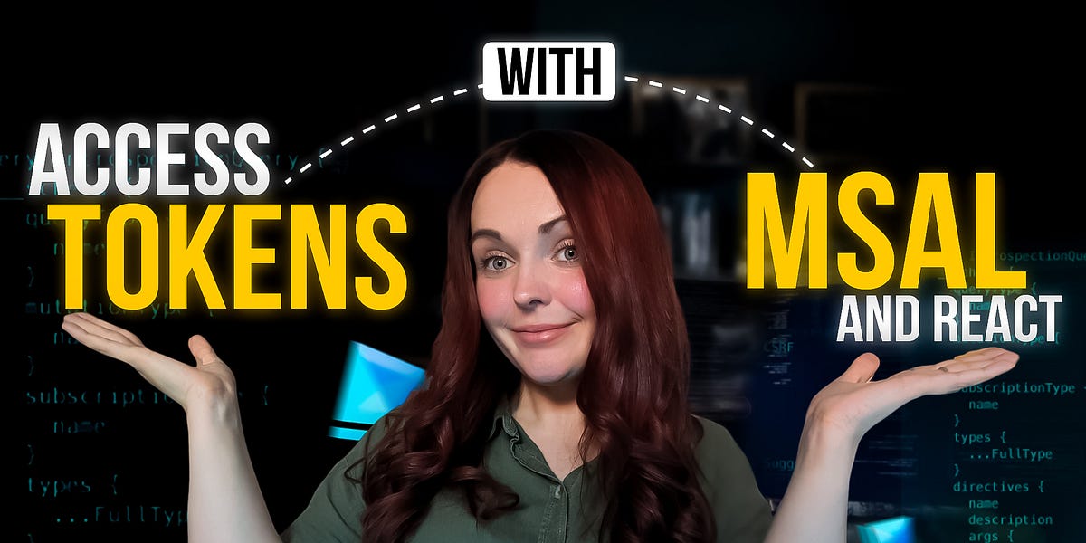 Auth Made Easy: MSAL, React and Access Tokens