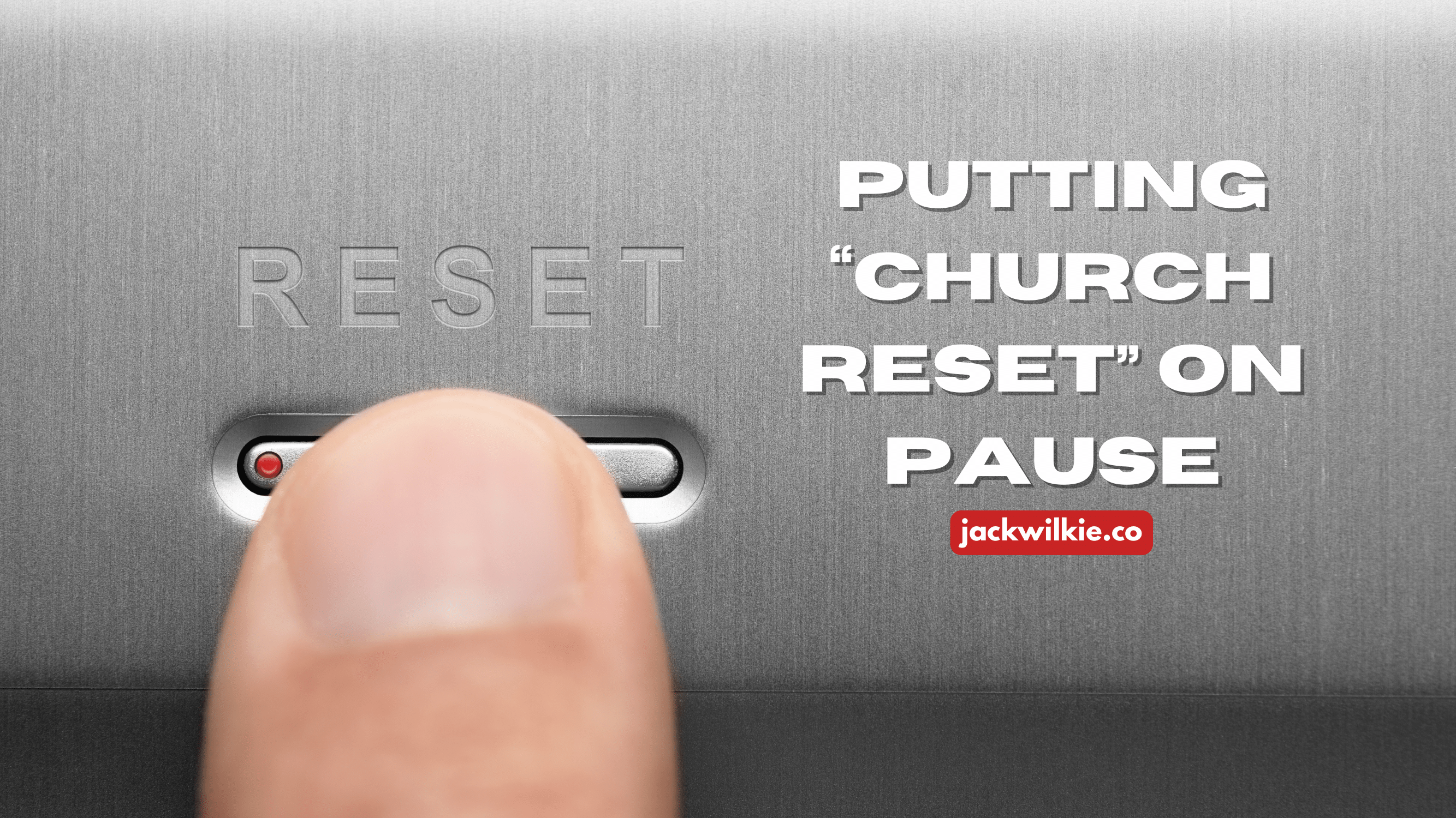 Putting “Church Reset” On Pause