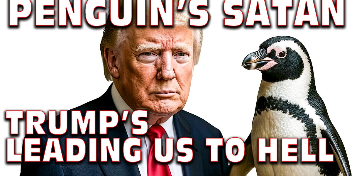Penguin Represents Satan as Trump Leads Us into Hell a Masterclass on ...
