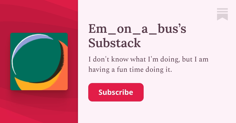 Em_on_a_bus’s Substack | Substack