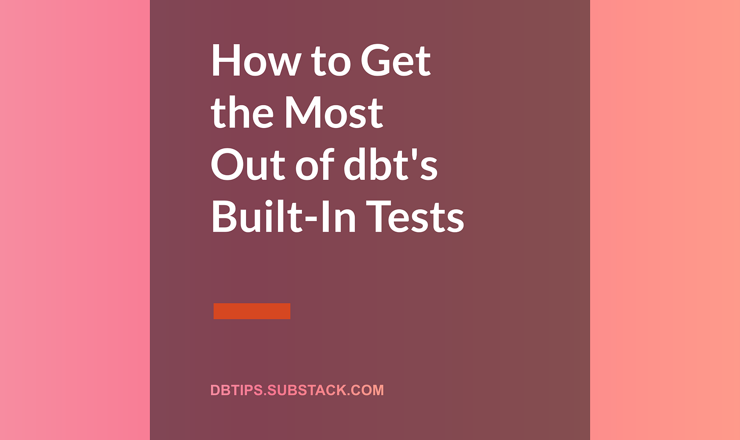 How to Get the Most Out of dbt's Built-In Tests
