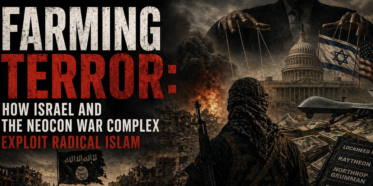 Farming Terror: How Israel and the NeoCon War Complex Exploit Radical Islam