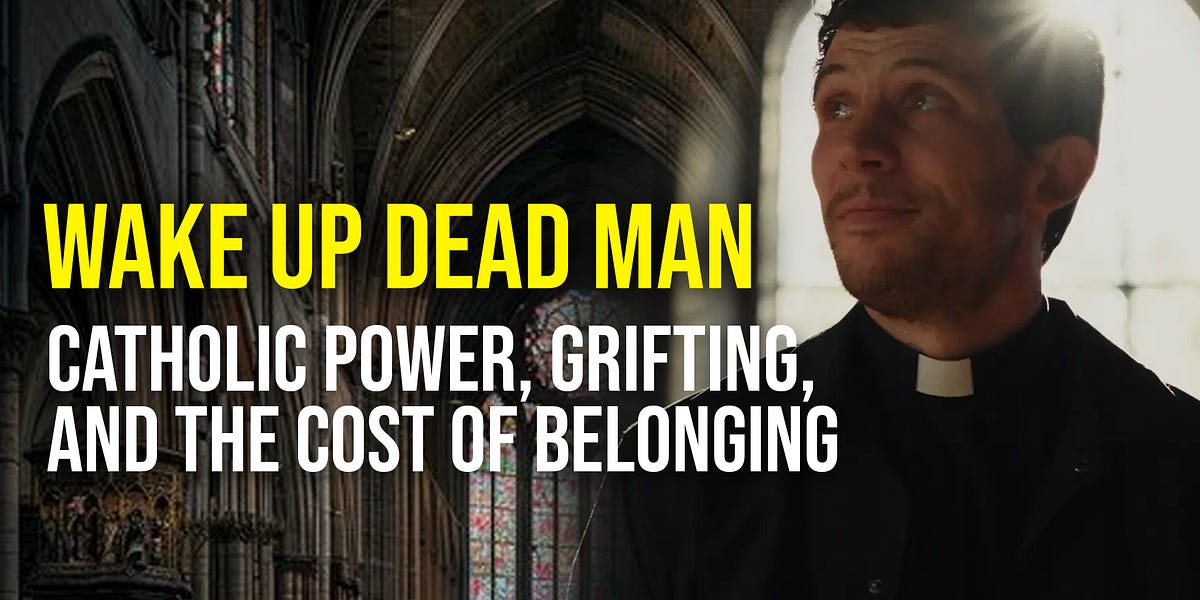 Wake Up Dead Man: Catholic Power, Grifting, and the Cost of Belonging