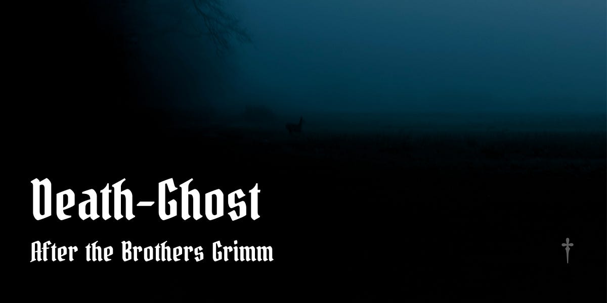 Rauhnacht VII † Death-Ghost † A Reading After Grimm
