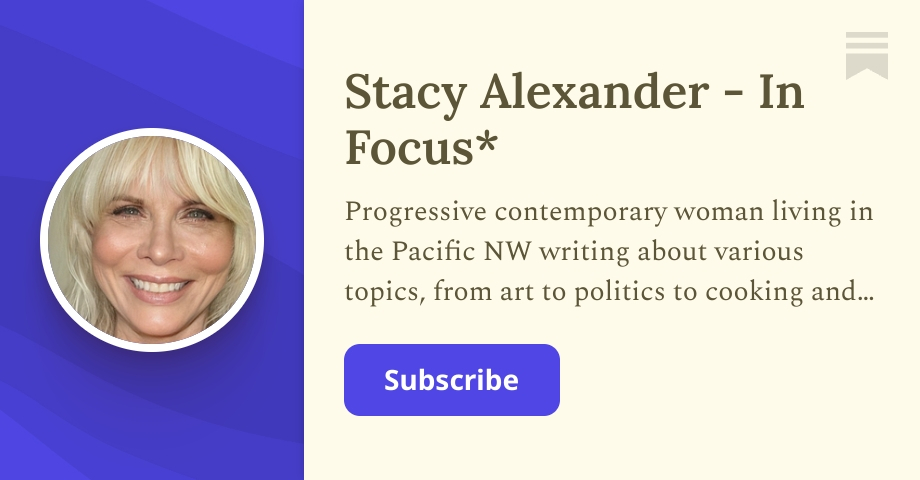 Stacy Alexander - In Focus* | Substack