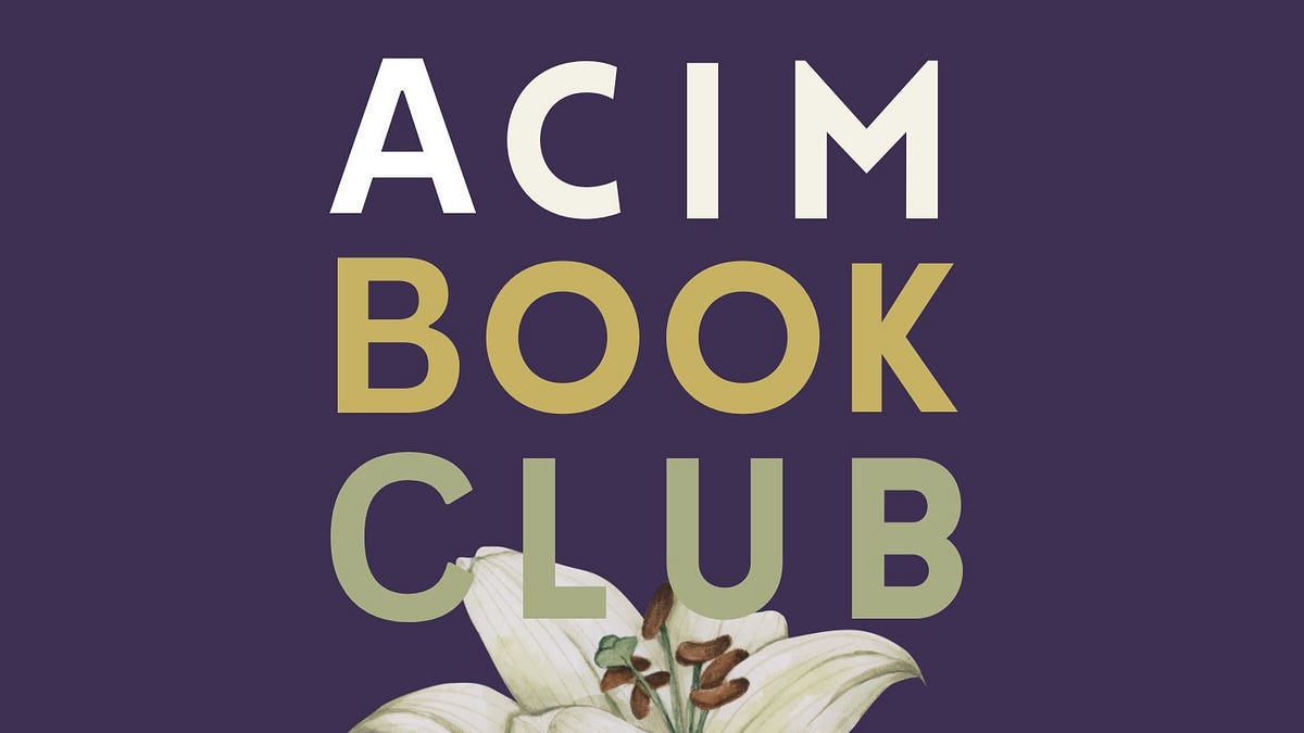 ACIM Book Club | Week 1, Chapter 1 - by Alison Anton - ACIM