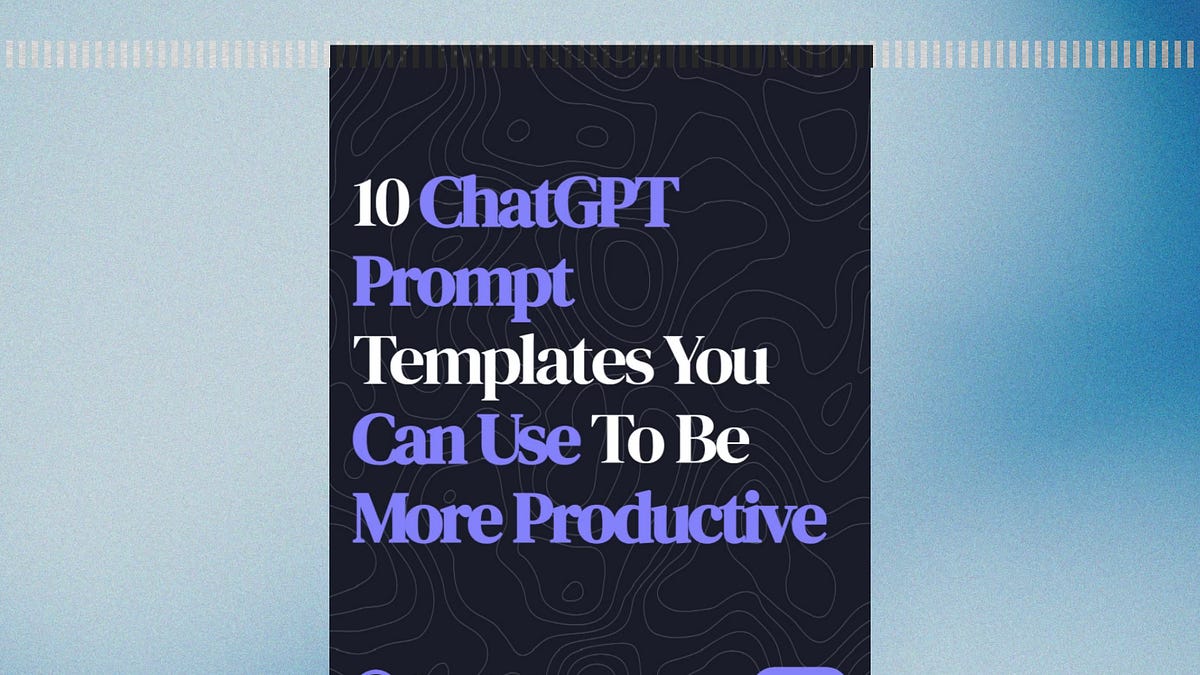 10 ChatGPT Prompt Templates You Can Use to Be More Productive