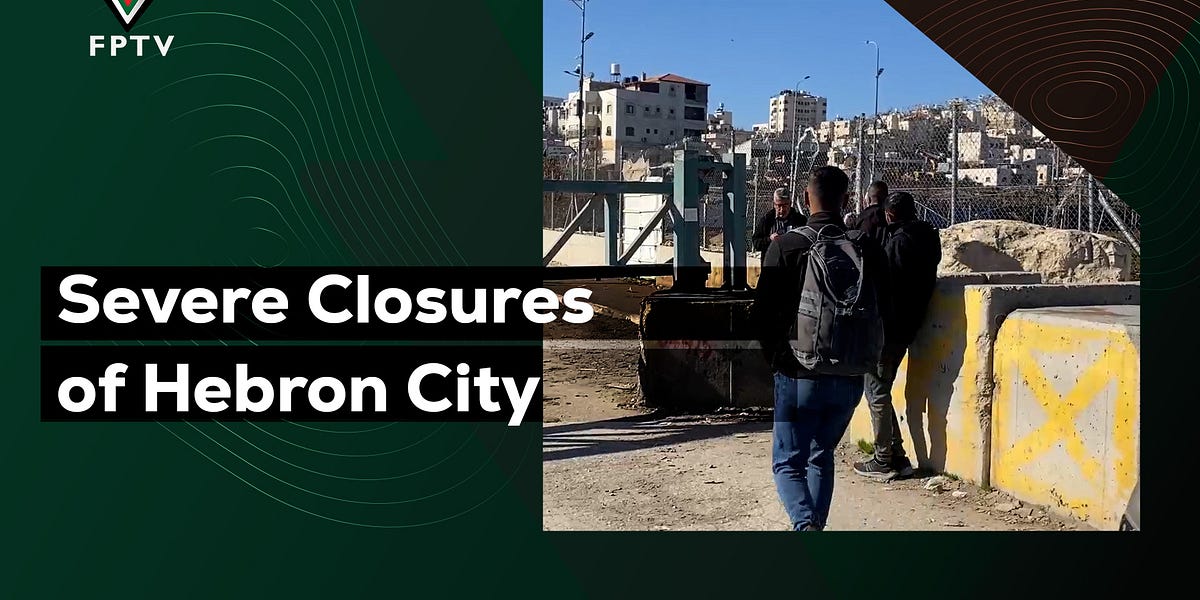 Severe Closures of Hebron City - by Free Palestine TV
