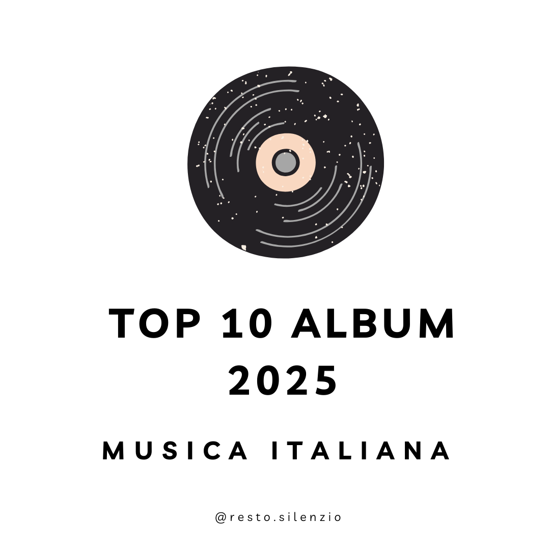 Top 10 Album 2025 - Musica Italiana - Ilrestoèsilenzio