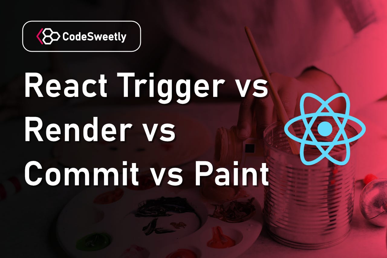 Trigger vs Render vs Commit vs Paint in React’s Lifecycle