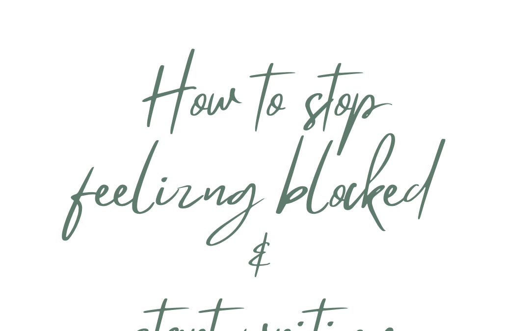 How to stop feeling blocked and start writing