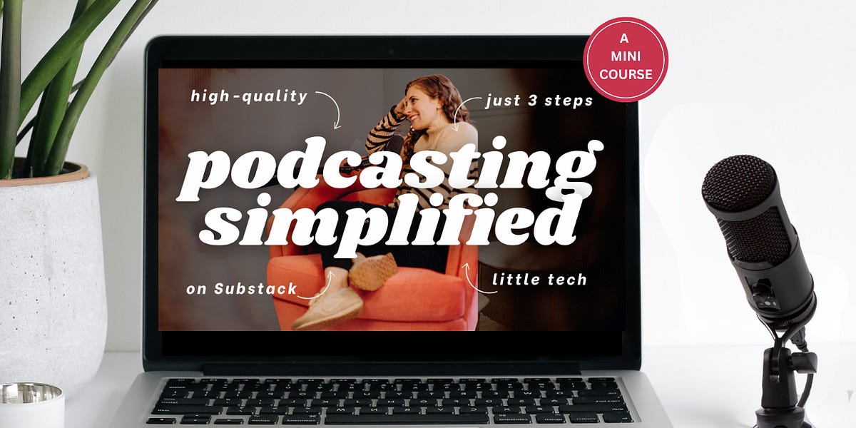 How to Start a Simple, Stress-Free Podcast on Substack