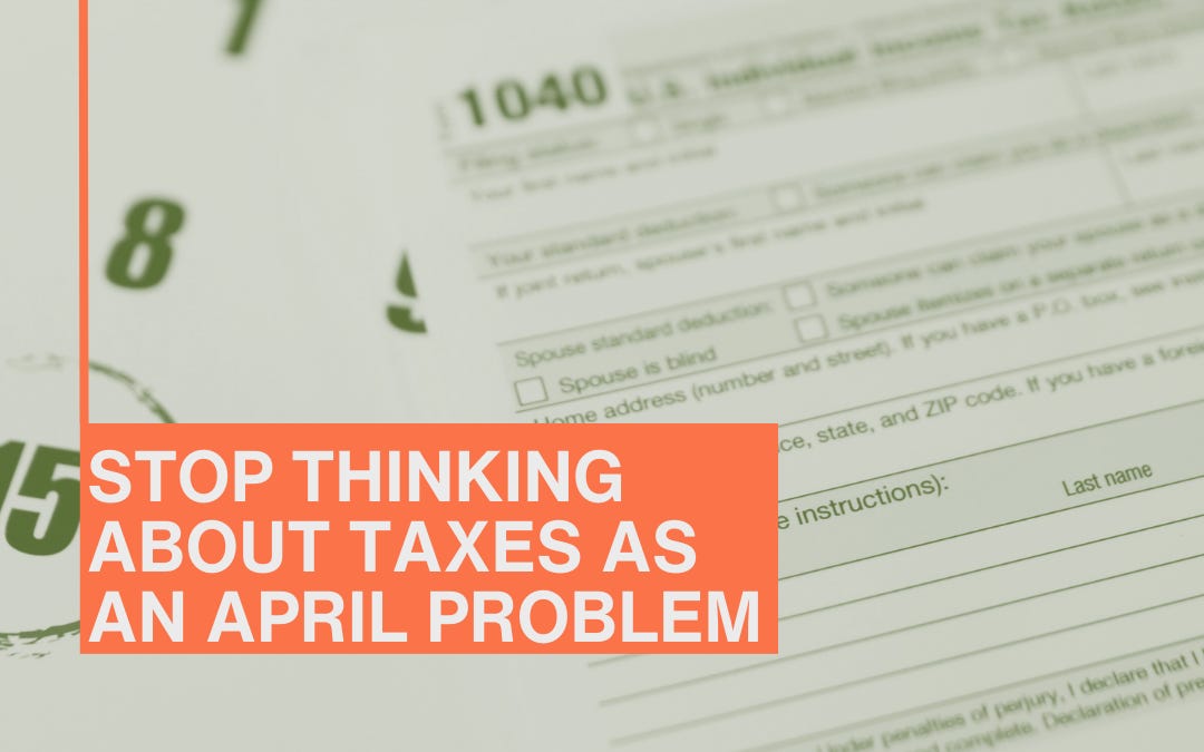 Stop Thinking About Taxes As an April Problem