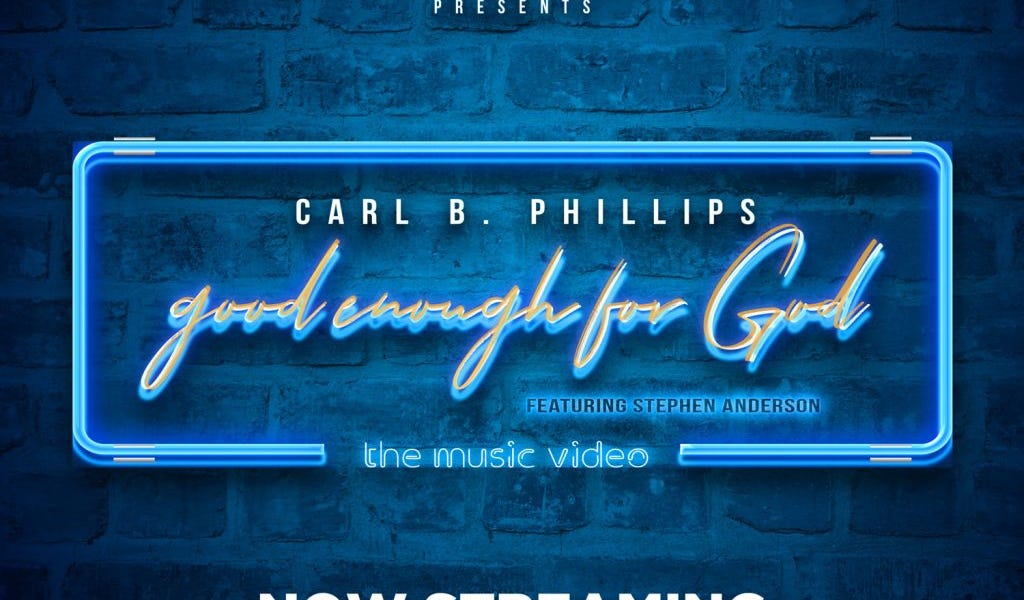 Carl B. Phillips Premiers Music Video For Single “Good Enough For God”