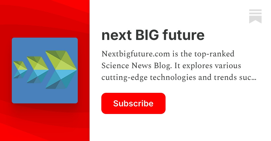 next BIG future | NextBigFuture | Substack
