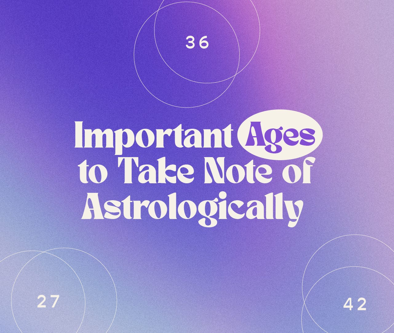 Important Ages to Take Note of Astrologically