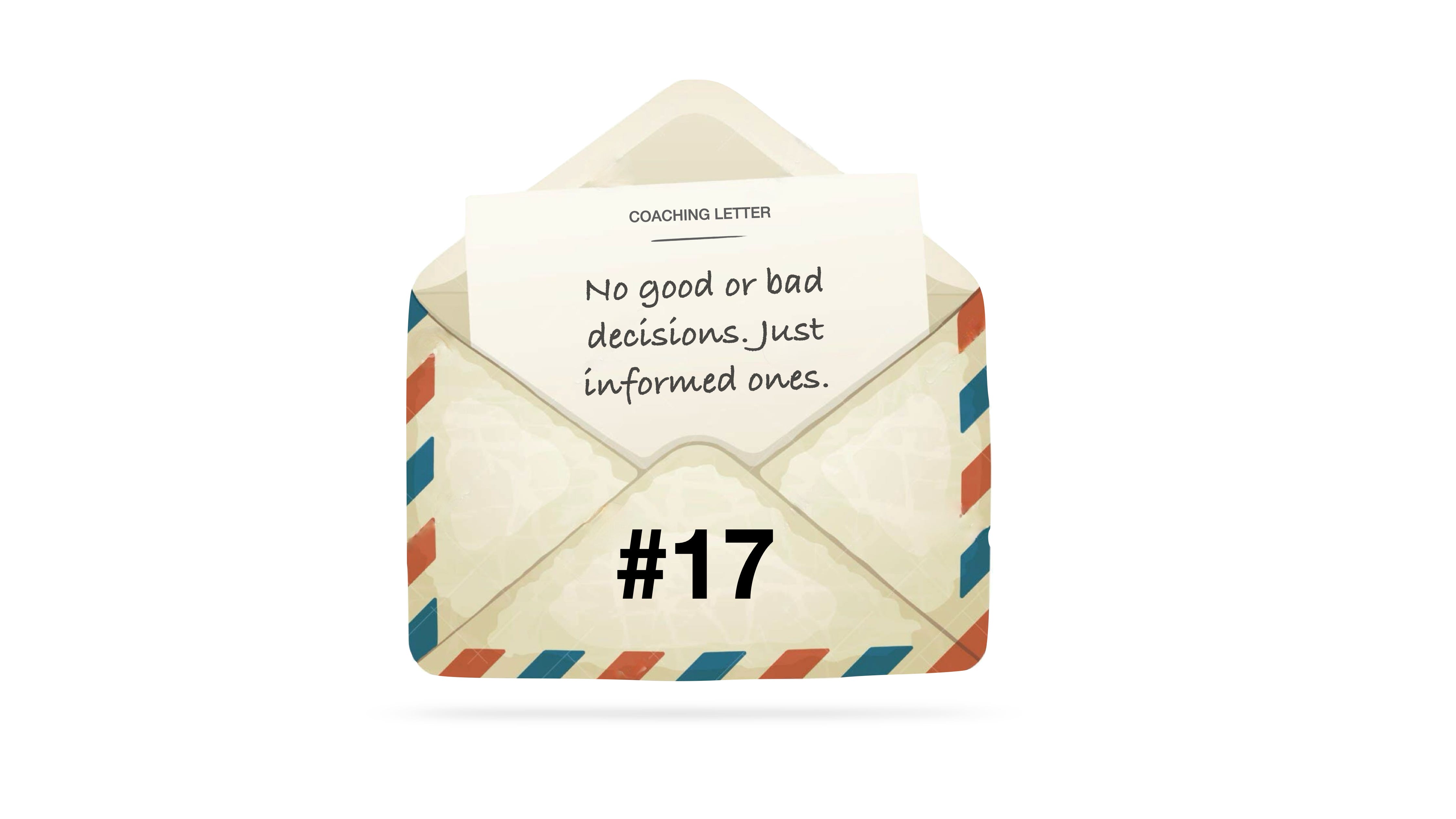 No good or bad decisions. Just informed ones.