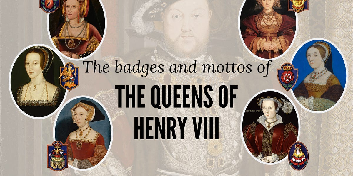 The Badges and Mottos of the Queens of Henry VIII