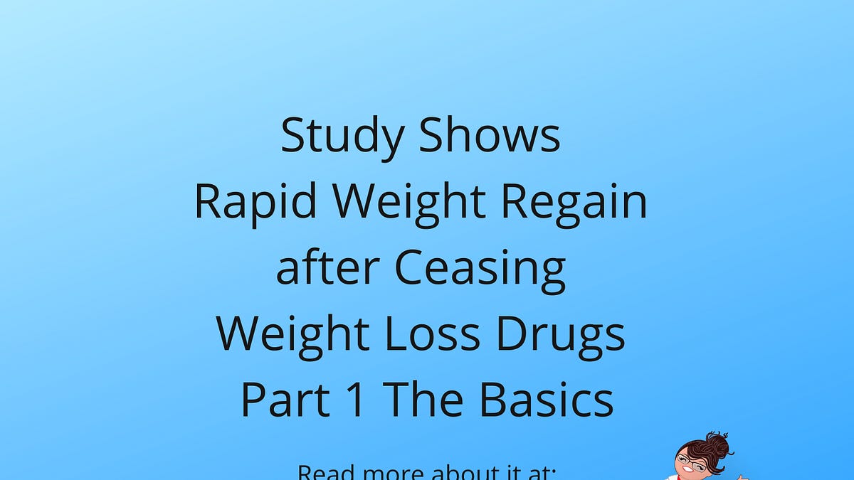 Study Shows Rapid Weight Regain after Ceasing Weight Loss Drugs - Part ...