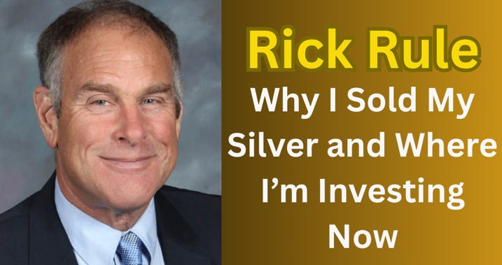 Rick Rule: Why I Sold My Silver and Where I’m Investing Now