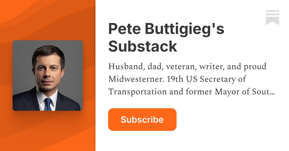 Pete Buttigieg's Substack | Substack