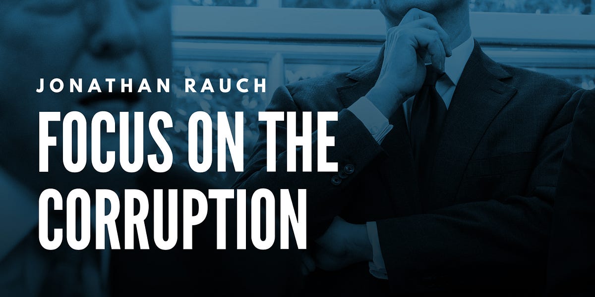 Jonathan Rauch: Focus On the Corruption - by Tim Miller