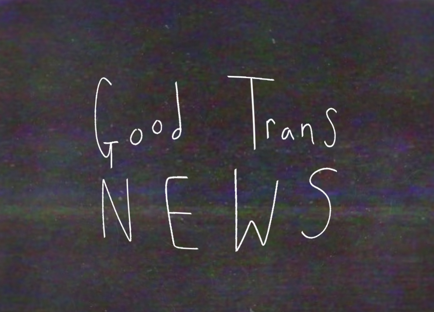 Good Trans News [13] - Jen Ives Words
