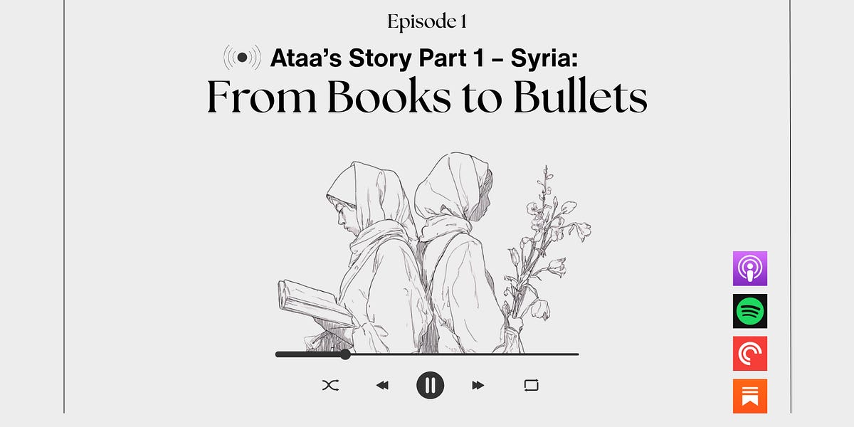 Ep 1 | Ataa’s Story Part 1 – Syria: From Books to Bullets