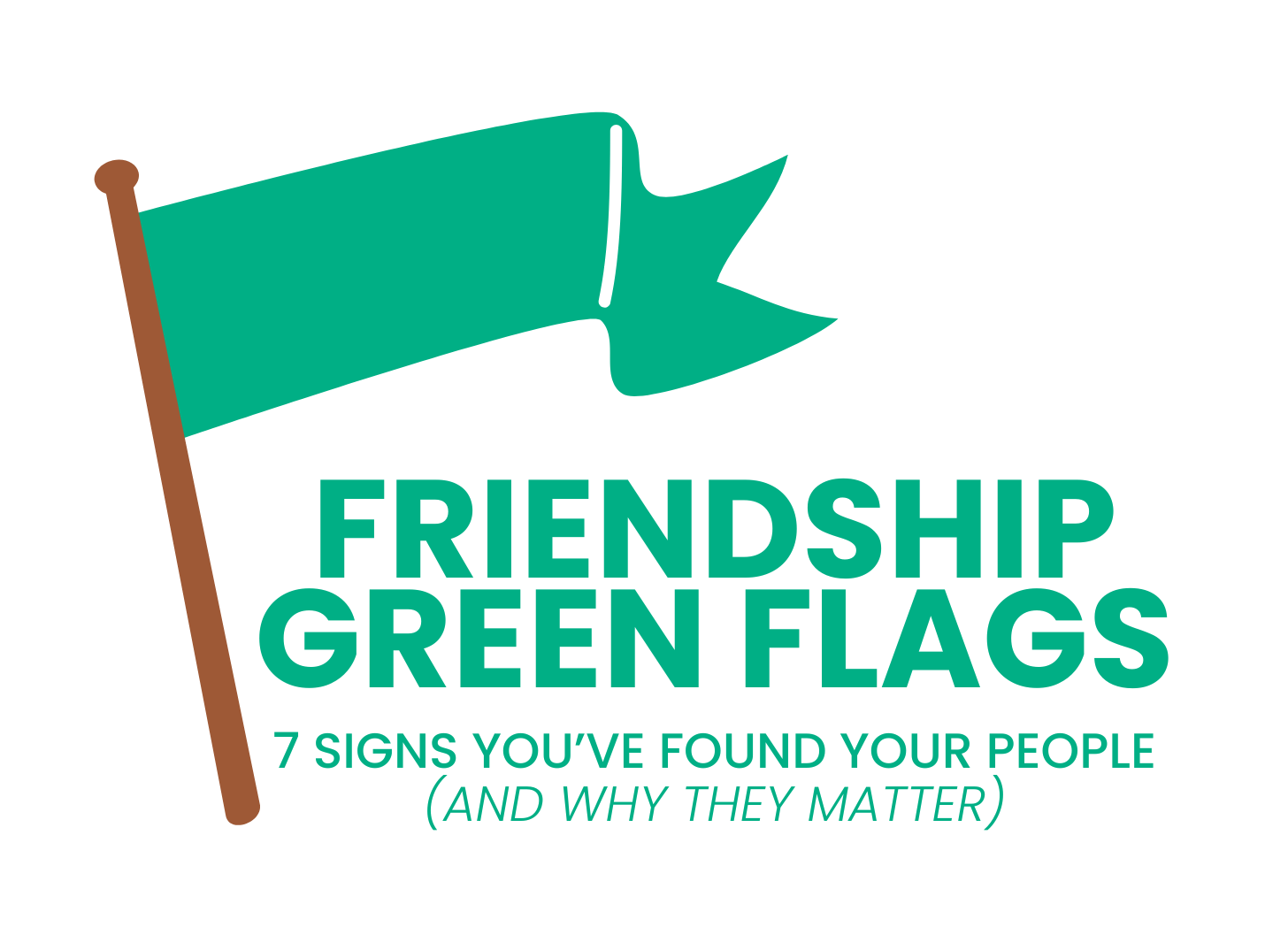 Friendship Green Flags: 7 Signs You’ve Found Your People (and Why They ...