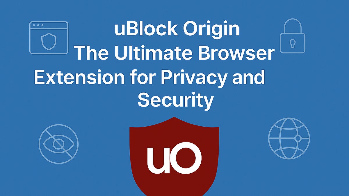 UBlock Origin: The Ultimate Browser Extension for Privacy and Security