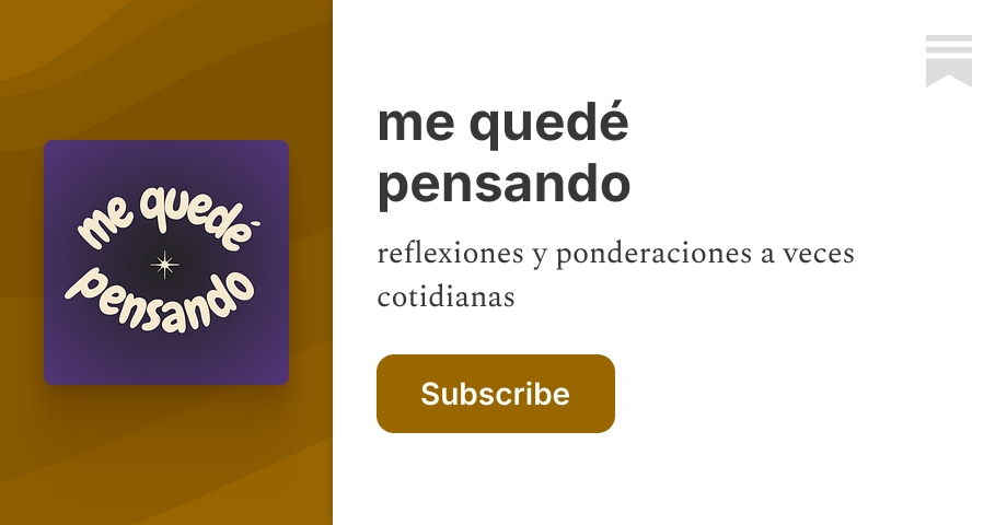 me quedé pensando | Substack