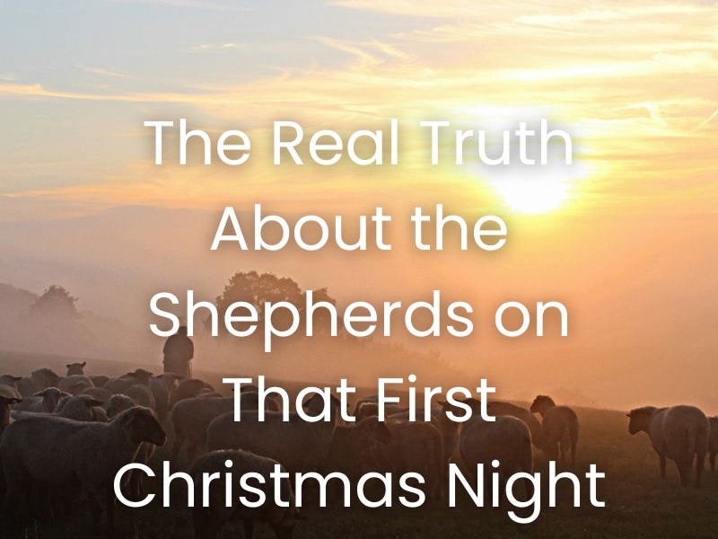The Real Truth About the Shepherds on That First Christmas Night
