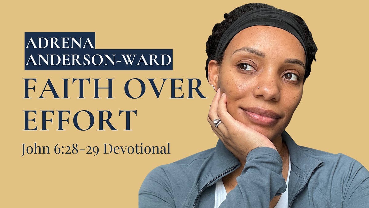 The Work God Requires Is Belief - by Adrena Anderson-Ward