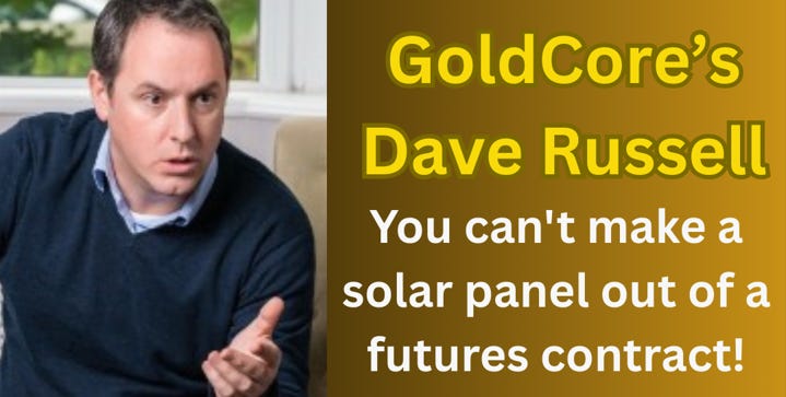 GoldCore's Dave Russell - You can't make a solar panel out of a futures ...