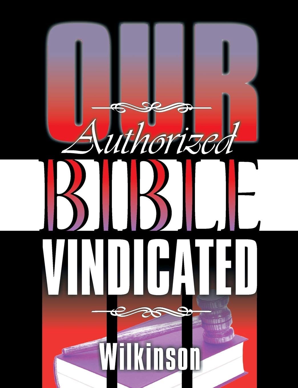 Our Authorized Bible Vindicated & Truth Triumphant by B. J. Wilkinson