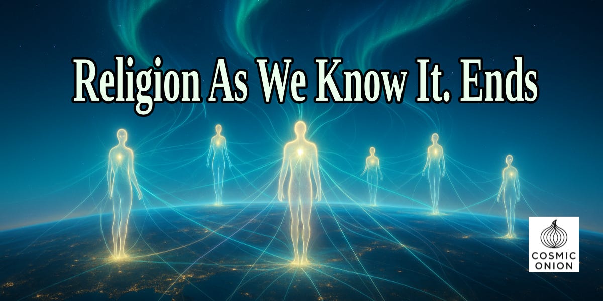 🔥 Religion As We Know It. Ends - The Cosmic Onion